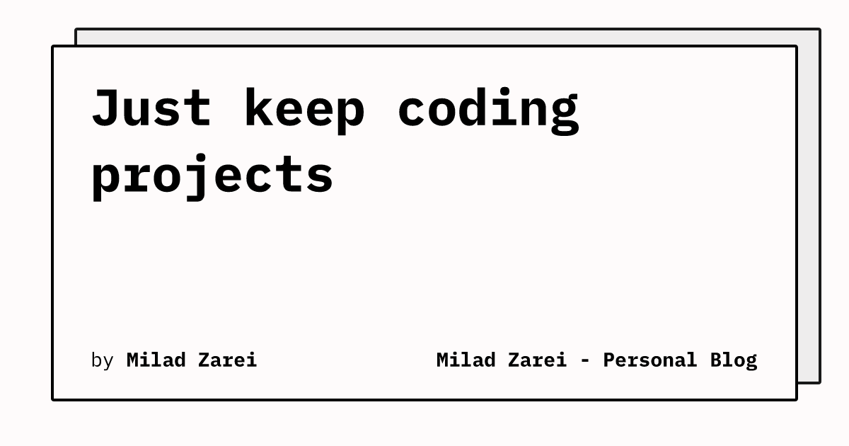 Just keep coding projects | Milad Zarei - Personal Blog